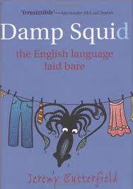 Damp Squid: exploring current English – Jeremy Butterfield Editorial